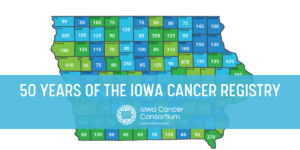 Celebrating 50 years of the Iowa Cancer Registry - Iowa Cancer Consortium